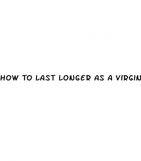 How To Last Longer As A Virgin Man Micro Omics
